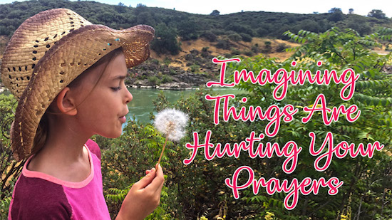 Imagining Things Are Hurting Your Prayers: How to Stop Negative Thinking